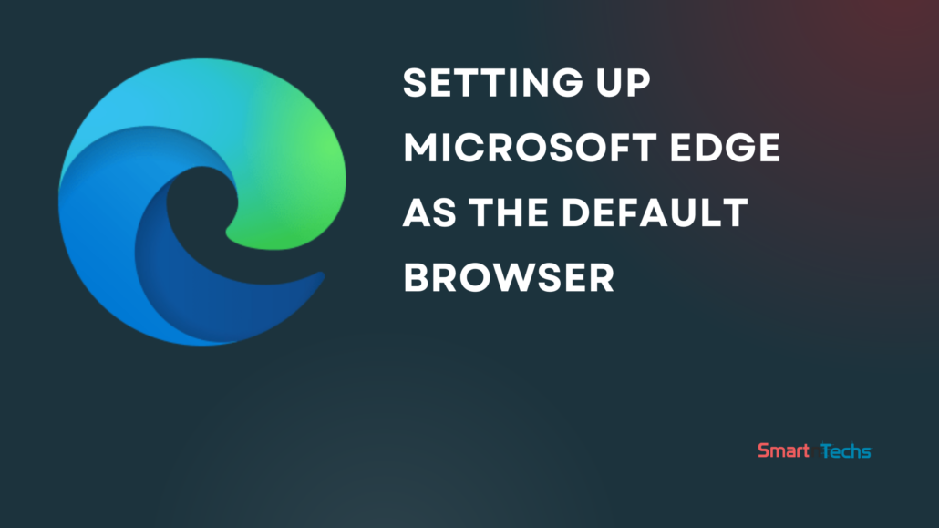 How to Set Microsoft Edge as Default Browser on Windows, macOS, and Linux - SmartnTechs